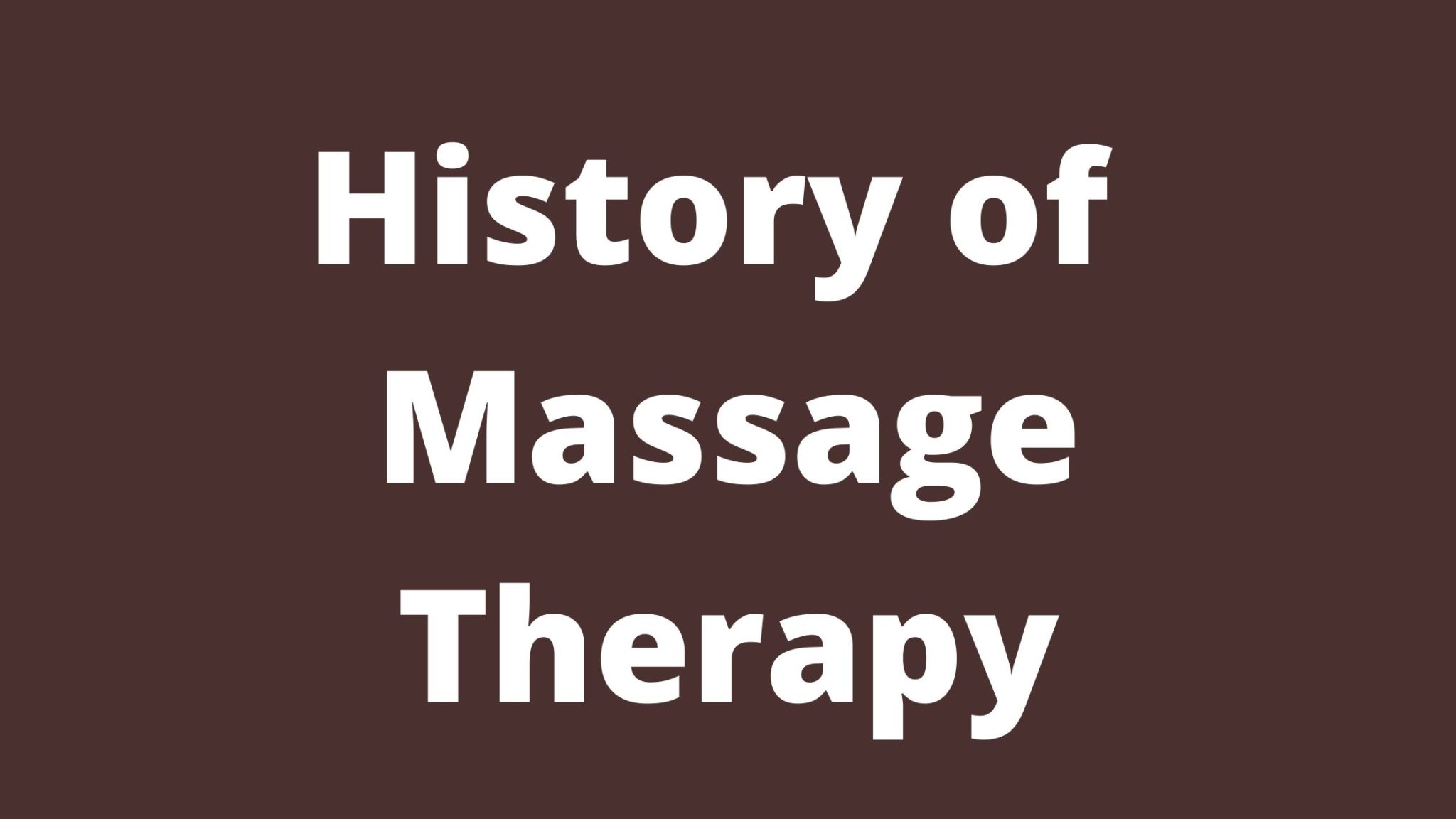 History of Massage Therapy – Massage School Notes